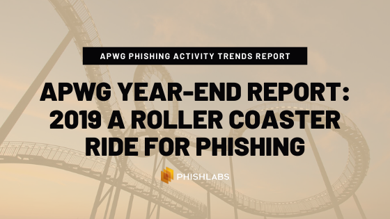 APWG Year-End Report: 2019 A Roller Coaster Ride for Phishing | PhishLabs