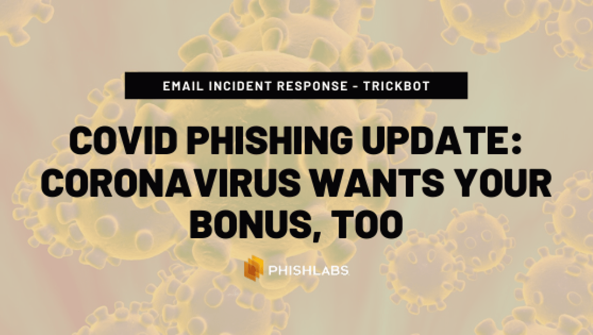 COVID Phishing Update - Coronavirus wants your Bonus, too | PhishLabs