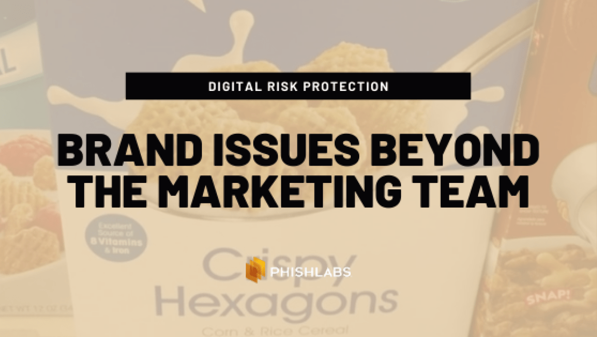 Beyond Marketing: Getting Ahead of Brand Protection Issues | PhishLabs