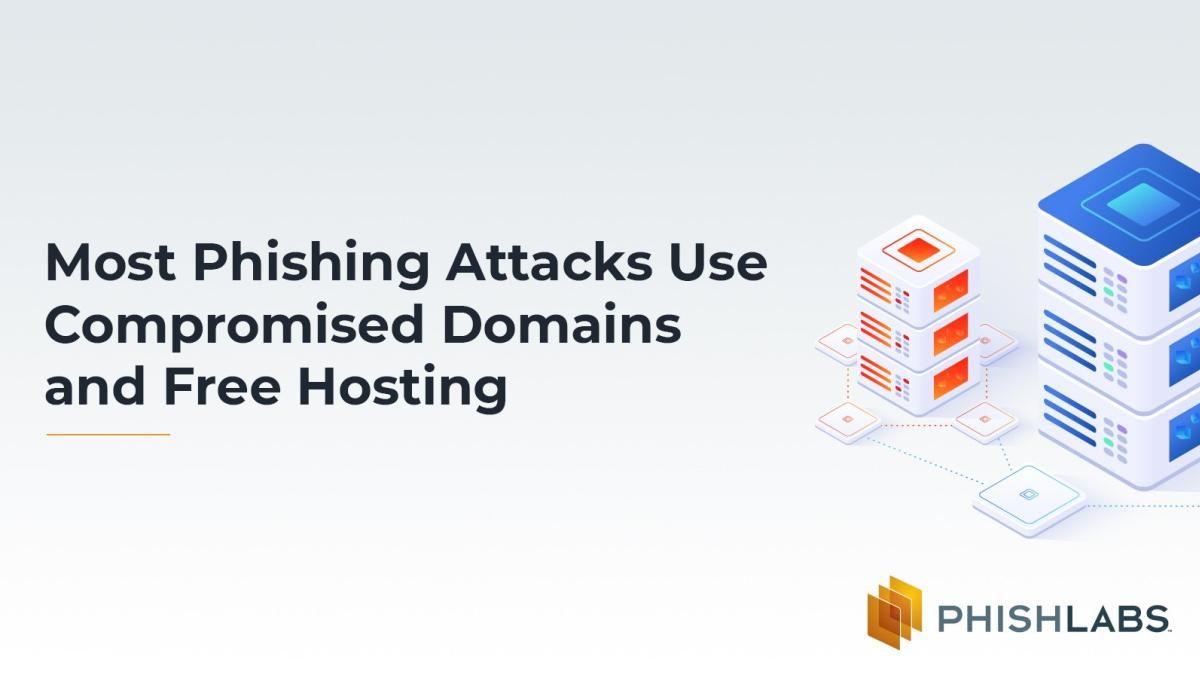 Most Phishing Attacks Use Compromised Domains and Free Hosting | PhishLabs