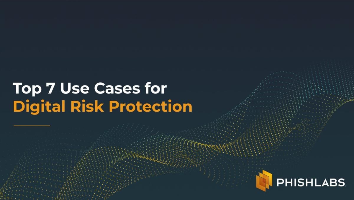 Top 7 Use Cases for Digital Risk Protection | PhishLabs